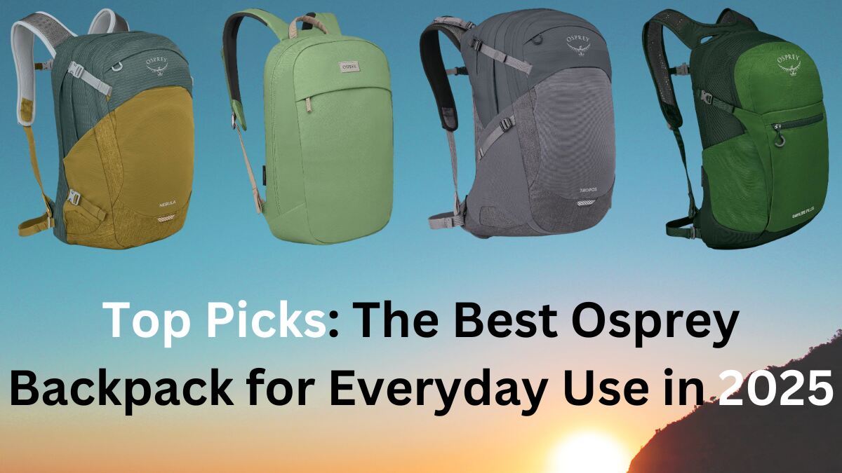 Best osprey backpack for everyday use | Fine Backpack
